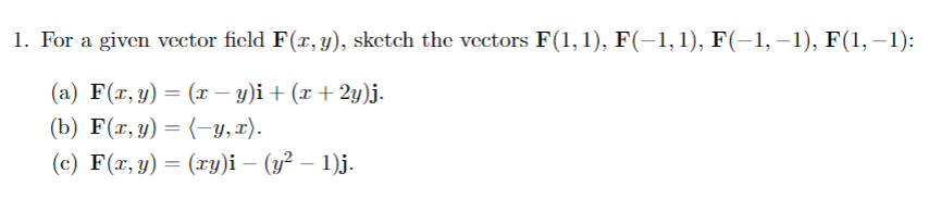 Solved 1. For a given vector field F(x,y), sketch the | Chegg.com