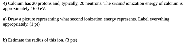 Solved 4) Calcium has 20 protons and, typically, 20 | Chegg.com