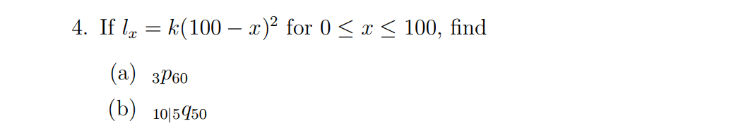 Solved 4. If lx=k(100−x)2 for 0≤x≤100, find (a) 3p60 (b) | Chegg.com