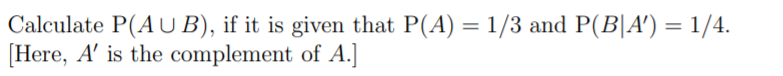 Solved Calculate P(AUB), if it is given that P(A) = 1/3 and | Chegg.com