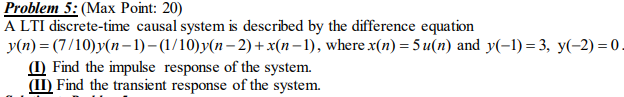 Solved Problem 5: (Max Point: 20) A LTI discrete-time causal | Chegg.com
