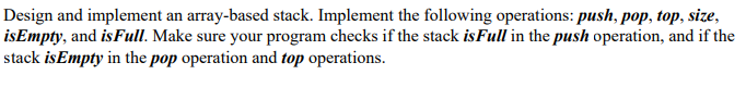 Solved Design and implement an array-based stack. Implement | Chegg.com