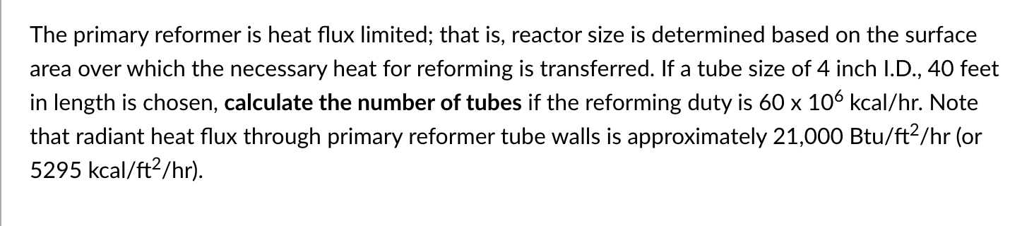 Solved The primary reformer is heat flux limited; that is, | Chegg.com