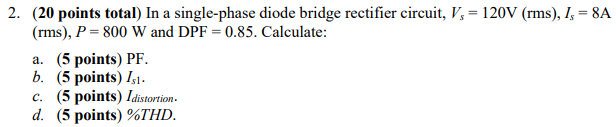 Solved 2. (20 points total) In a single-phase diode bridge | Chegg.com