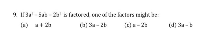 Solved If 3a^2 - 5ab - 2b^2 is factored, one of the factors | Chegg.com