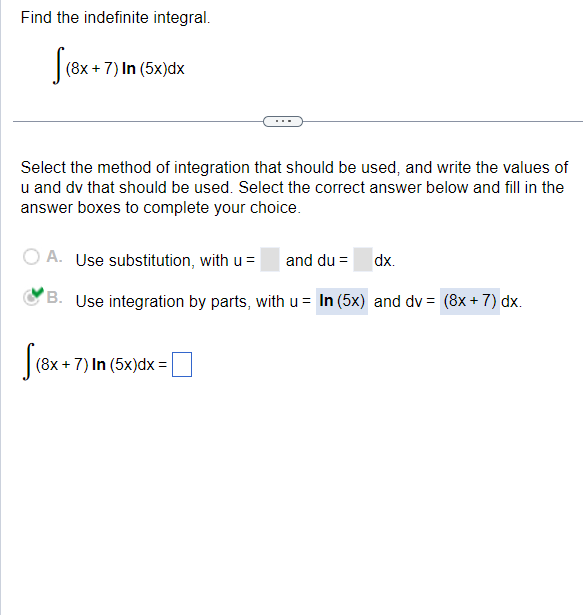 Solved Find the indefinite integral. ∫(8x+7)ln(5x)dx Select | Chegg.com