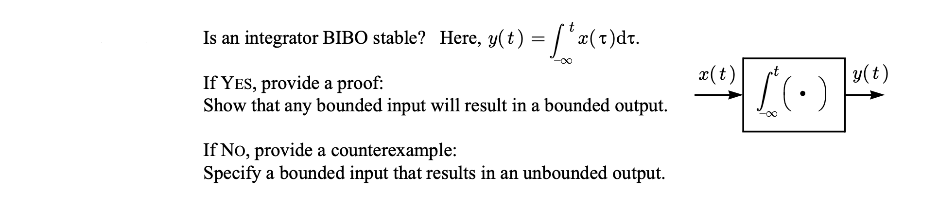 Solved Is an integrator BIBO stable? Here, y(t) = * ()dt. - | Chegg.com