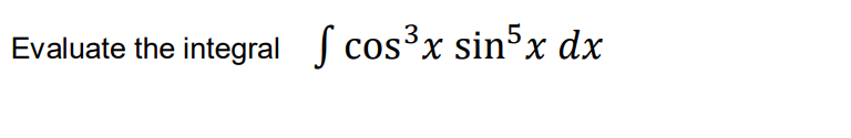 Solved Evaluate the integral ſ cos3x sin5x dx | Chegg.com