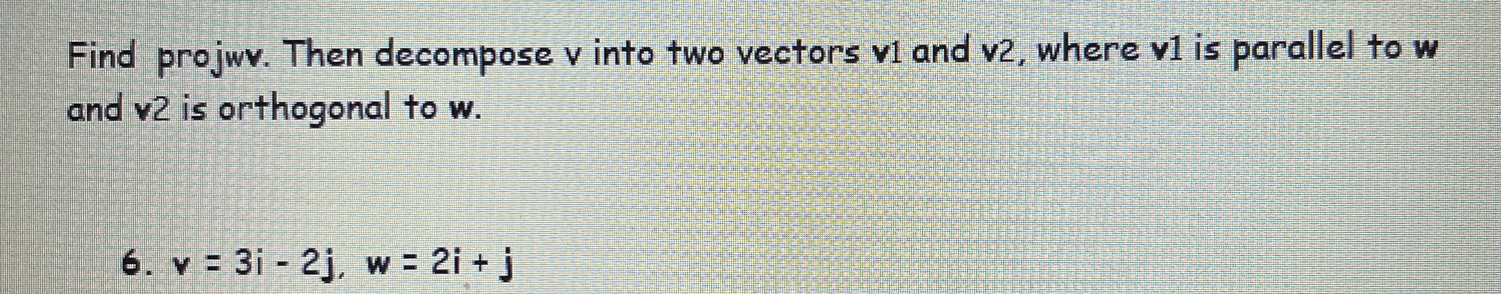 Solved Find projwv. Then decompose v ﻿into two vectors v1 | Chegg.com