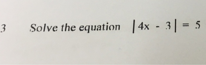 Solved Solve the equation | 4x - 3| = 5 | Chegg.com