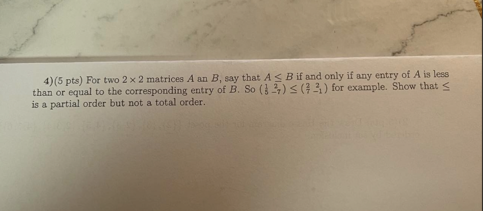 Solved 4) (5 pts) For two 2×2 matrices A an B, say that A≤B | Chegg.com