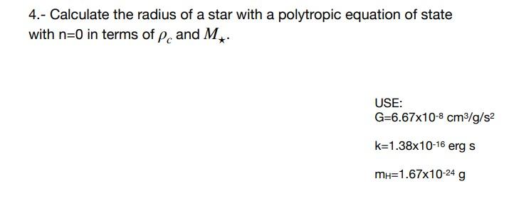 Solved 4.- Calculate the radius of a star with a polytropic | Chegg.com