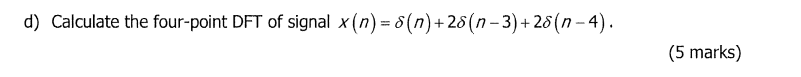 Solved d) Calculate the four-point DFT of signal x(n) = | Chegg.com