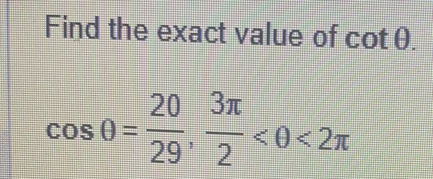Solved Find the exact value of cotθ cosθ=2920,23π