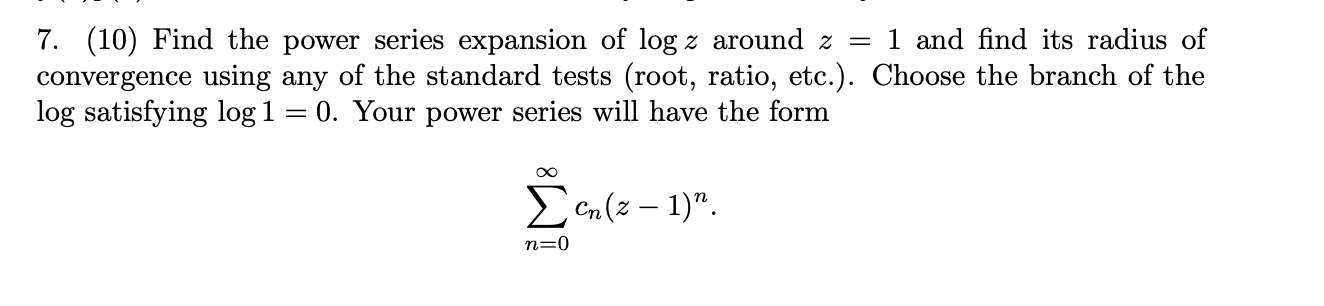 Solved 7. (10) Find the power series expansion of log z | Chegg.com
