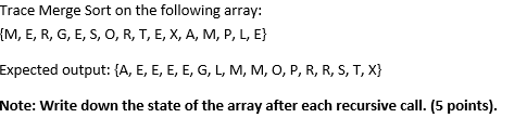 Solved Trace Merge Sort on the following array: {M, E, R, G, | Chegg.com