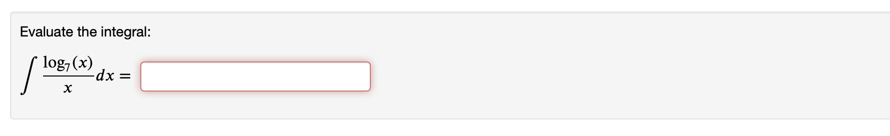 Solved Evaluate the integral: L log7 (x) -dx х | Chegg.com