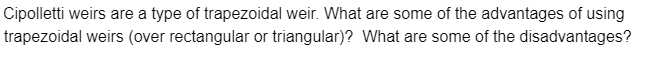 Solved Cipolletti weirs are a type of trapezoidal weir. What | Chegg.com