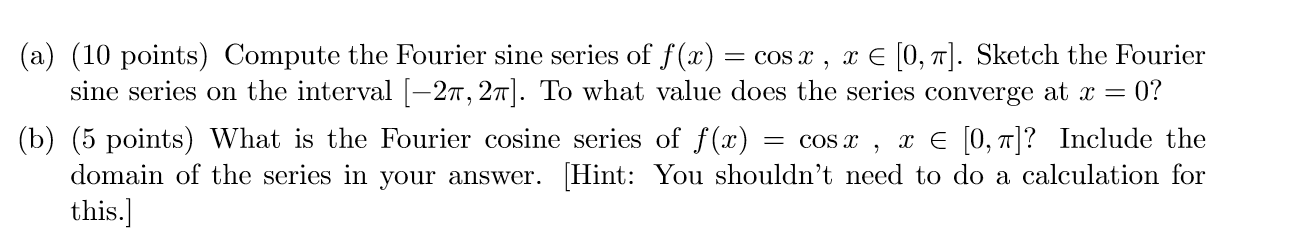 Solved (a) (10 points) Compute the Fourier sine series of | Chegg.com Solved (a) (10 points) Compute the Fourier sine series of | Chegg.com