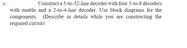 Construct a 5 -to-32-line decoder with four 3 -to- 8 | Chegg.com