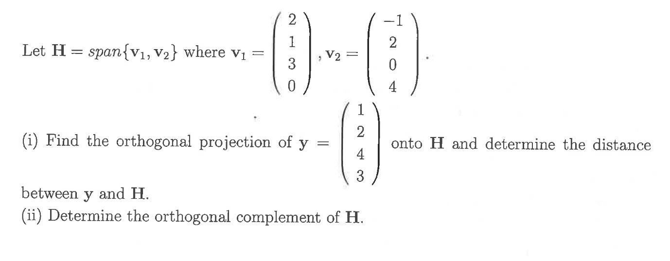 Solved Let H=span{v1,v2} where v1=⎝⎛2130⎠⎞,v2=⎝⎛−1204⎠⎞. (i) | Chegg.com