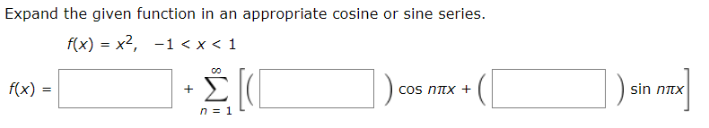 Solved Expand the given function in an appropriate cosine or | Chegg.com