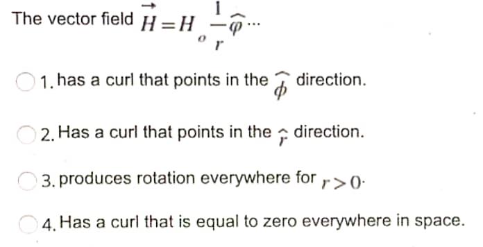 Solved The vector field H=H 1. has a curl that points in the | Chegg.com