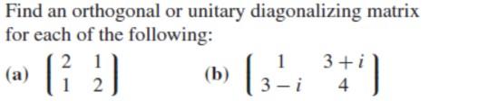 Solved Find an orthogonal or unitary diagonalizing matrix | Chegg.com