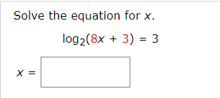 Solved Solve the equation for x. log2(8x + 3) = 3 X = | Chegg.com