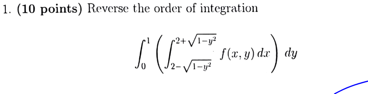 Solved 1. (10 points) Reverse the order of integration | Chegg.com