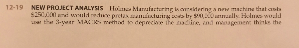 Solved 12-19 NEW PROJECT ANALYSIS Holmes Manufacturing is | Chegg.com