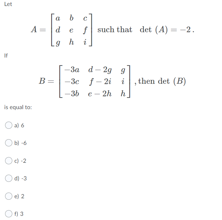 Solved Let a 6 с A= E: 3 d such that det (A) = -2. е f h i 9 | Chegg.com