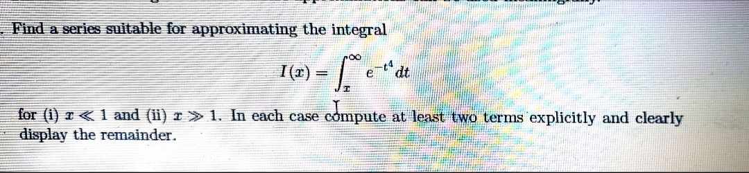 Solved Find A Series Suitable For Approximating The Integral