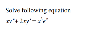 Solved Solve following equation xy"+ 2xy'= xºet | Chegg.com