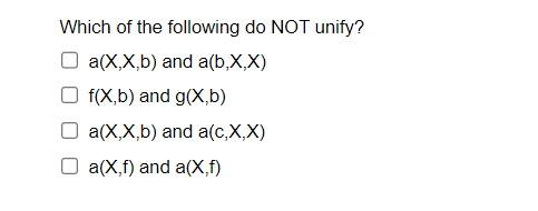 Solved Which of the following do NOT unify? a(X,X,b) and | Chegg.com