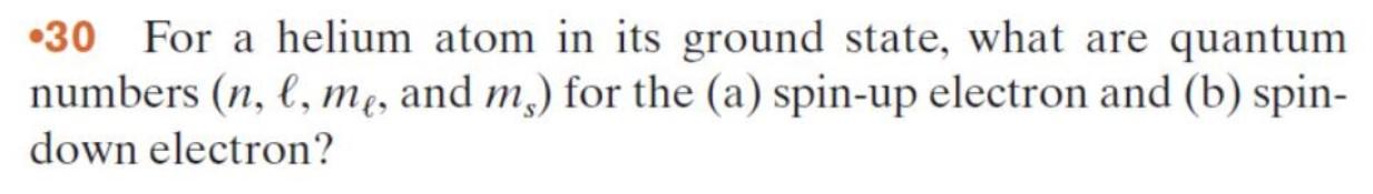 Solved -30 For a helium atom in its ground state, what are | Chegg.com
