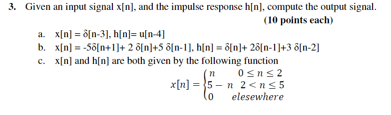 Solved 3. Given an input signal x[n], and the impulse | Chegg.com