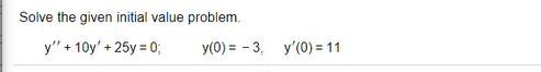 Solved Solve the given initial value problem. y'' + 10y' + | Chegg.com
