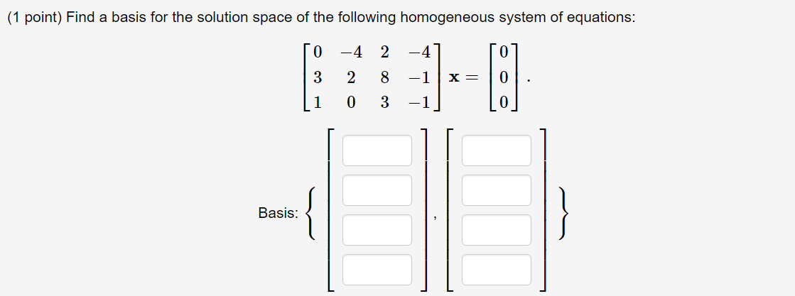 Solved ⎣⎡031−420283−4−1−1⎦⎤x=⎣⎡000⎦⎤ Basis: {[[], | Chegg.com