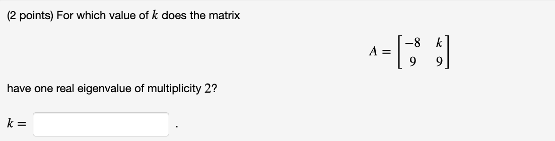 Solved (2 points) For which value of k does the matrix | Chegg.com