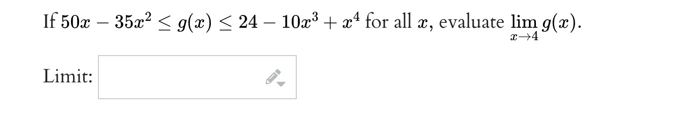 Solved If 50x−35x2≤g(x)≤24−10x3+x4 for all x, evaluate | Chegg.com