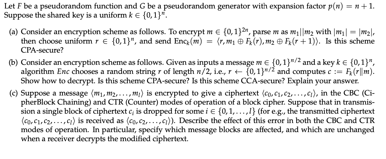 Solved Let F be a pseudorandom function and G be a | Chegg.com