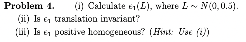 Solved Problem 4. (i) Calculate ei(L), where L ~ N(0,0.5). | Chegg.com