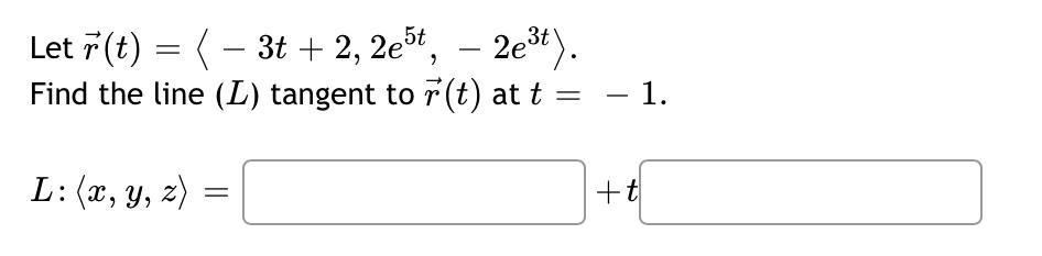 Solved Let r(t)= −3t+2,2e5t,−2e3t . Find the line (L) | Chegg.com