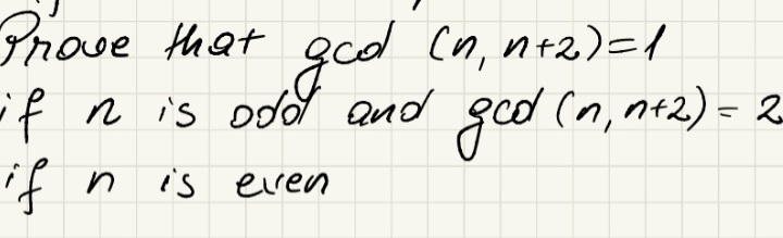 Solved Prove that god (n,n+2)=1 if n is odd and gcd(n,n+2)=2 | Chegg.com