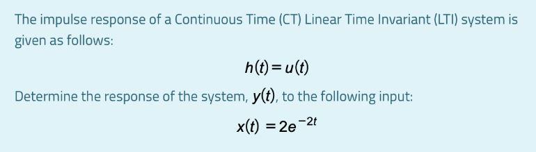 Solved The impulse response of a Continuous Time (CT) Linear | Chegg.com