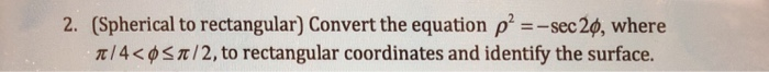 Solved (Spherical to rectangular) Convert the equation | Chegg.com