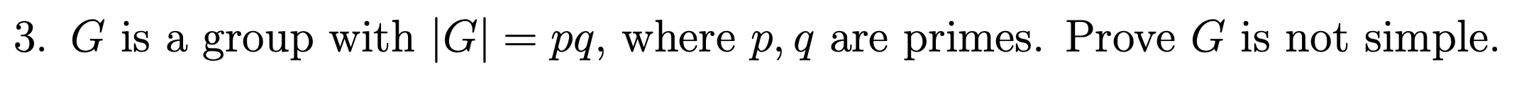 Solved 3. G is a group with ∣G∣=pq, where p,q are primes. | Chegg.com