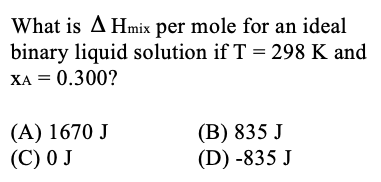 What is ΔHmix per mole for an ideal binary liquid | Chegg.com