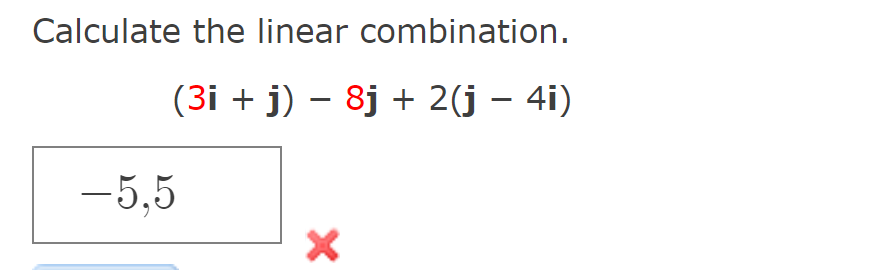 Solved Calculate the linear combinations. 4(i + 2j) – 3(2j + | Chegg.com